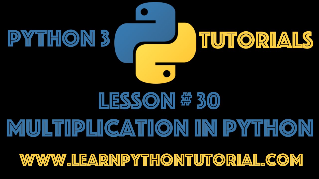 Python Tutorial: Multiplication In Python - Python Numbers #30