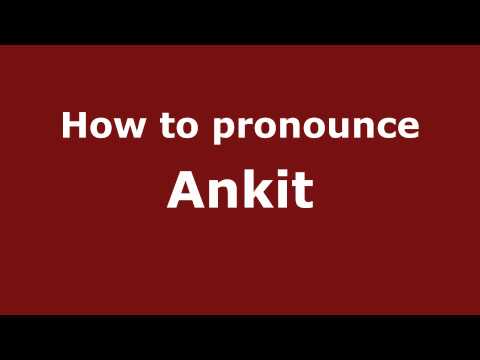How to Pronounce Ankit - PronounceNames.com