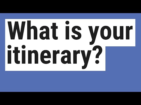 What is your itinerary?