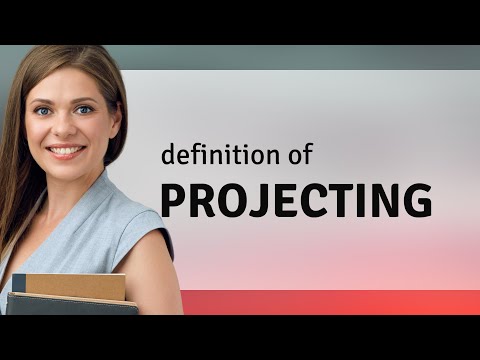 Projecting | what is PROJECTING definition