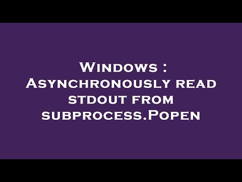 Windows : Asynchronously read stdout from subprocess.Popen