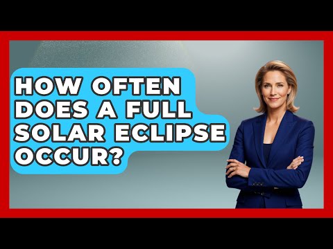 How Often Does A Full Solar Eclipse Occur? - Physics Frontier