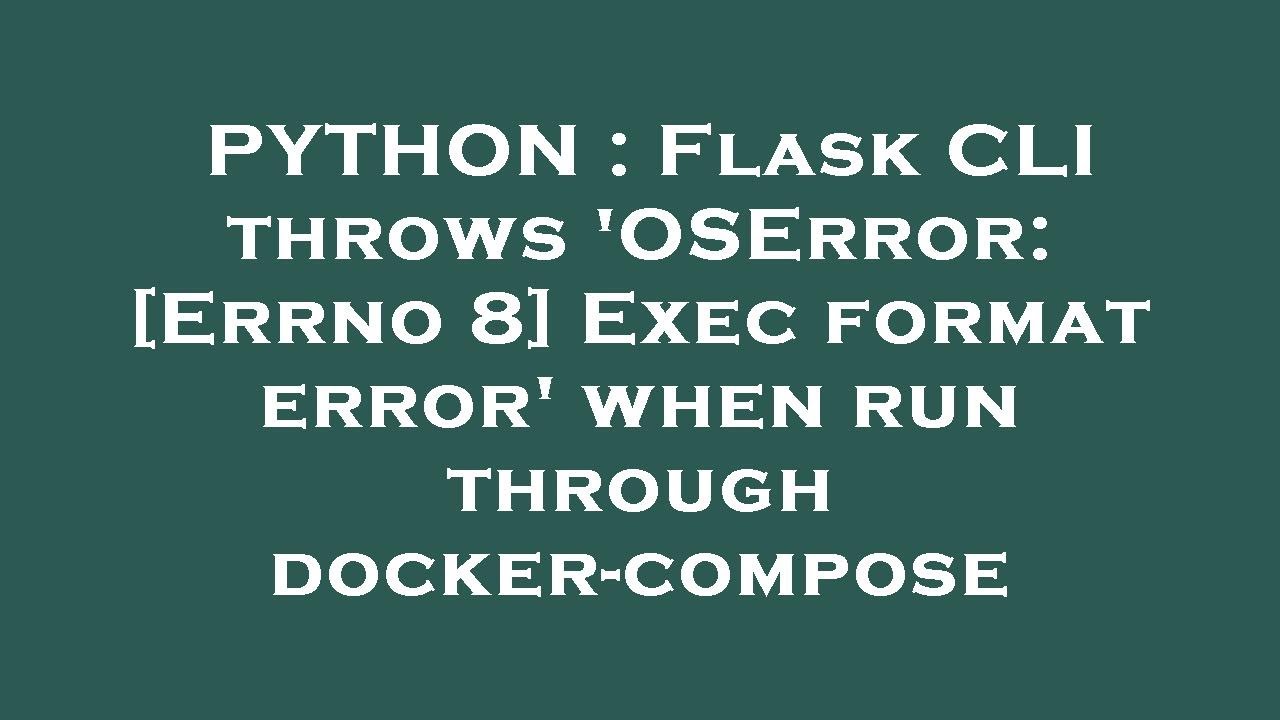 PYTHON : Flask CLI throws 'OSError: [Errno 8] Exec format error' when run through docker-compose