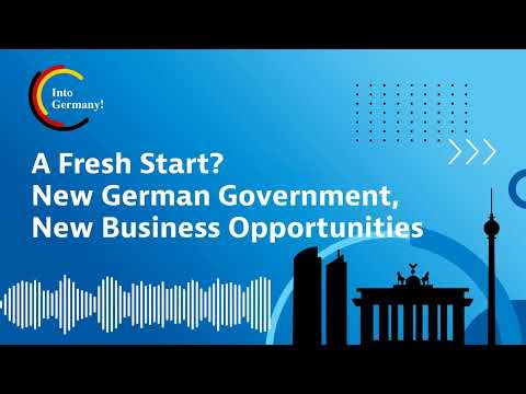 A Fresh Start: New German Government, New Business Opportunities?