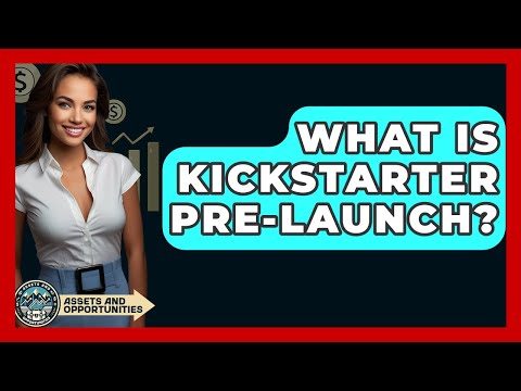 What Is Kickstarter Pre-launch? - AssetsandOpportunity.org