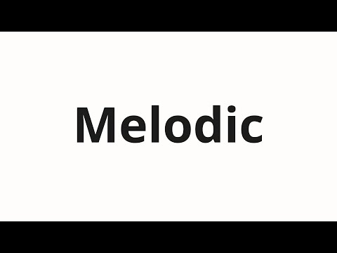 How to pronounce Melodic