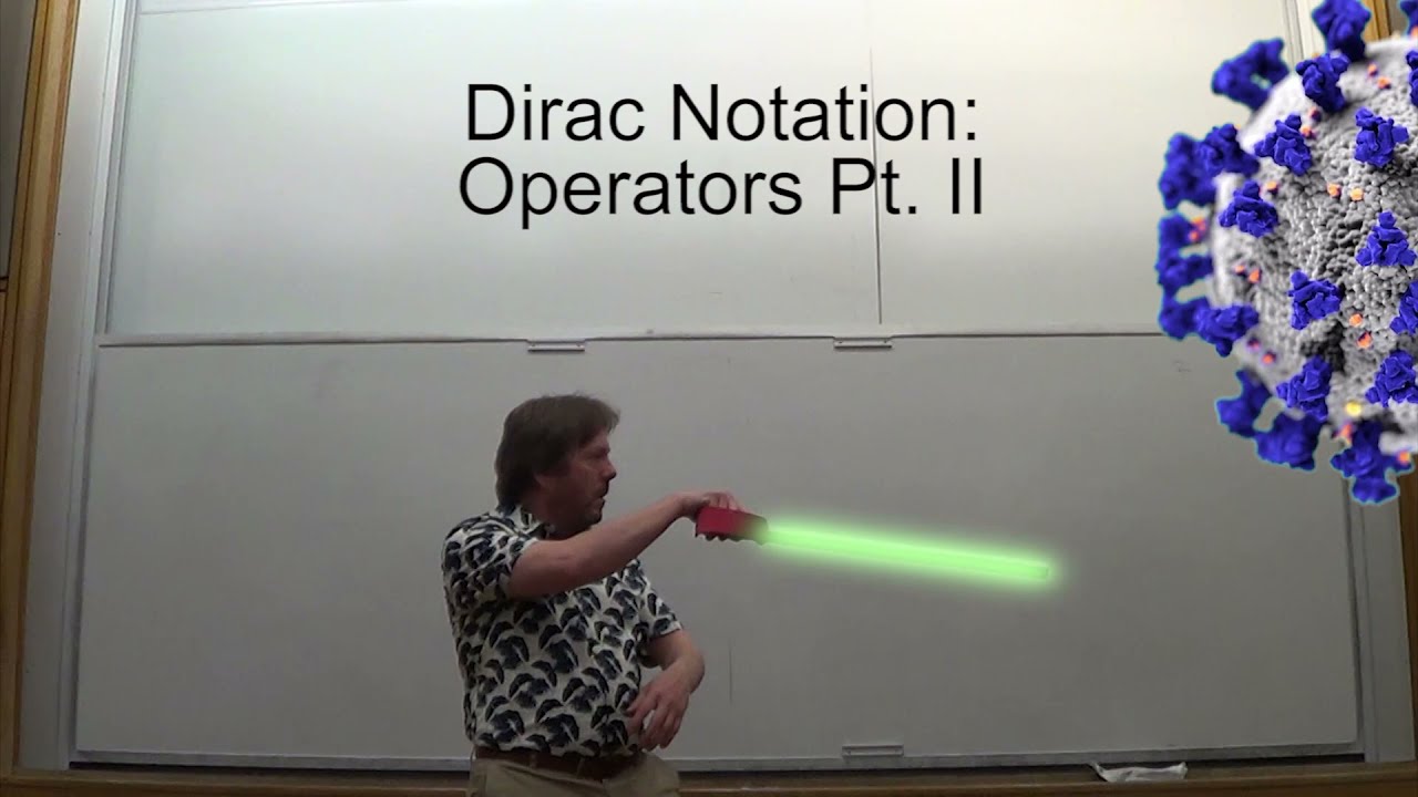 Lecture 15- More on Operators and Dirac Notation