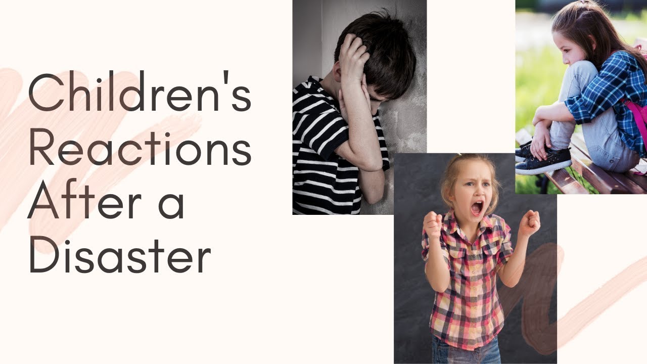 Understanding Children's Reactions After a Disaster