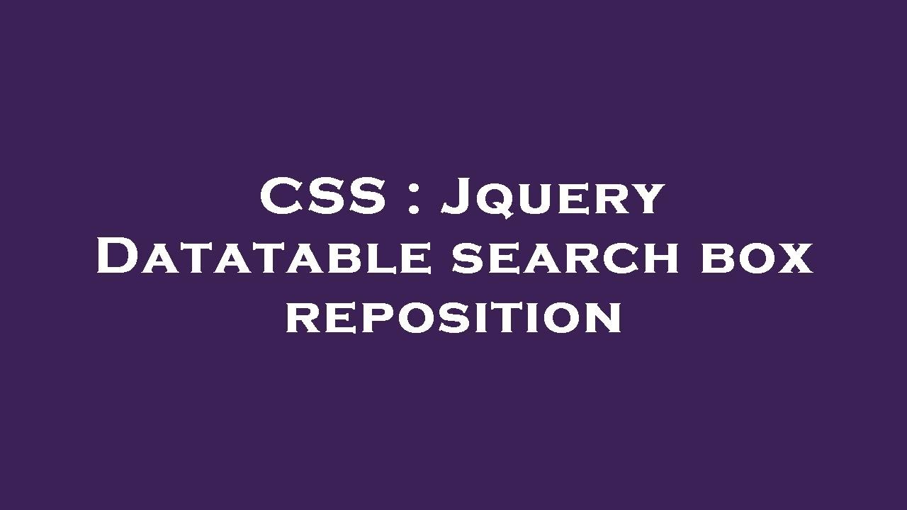 CSS : Jquery Datatable search box reposition
