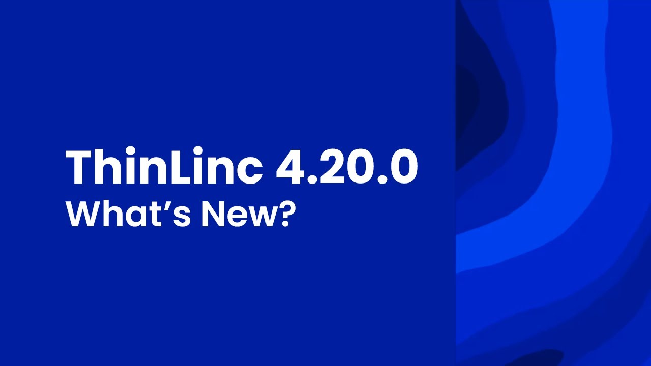 ThinLinc 4.20.0: What’s New? 🚀
