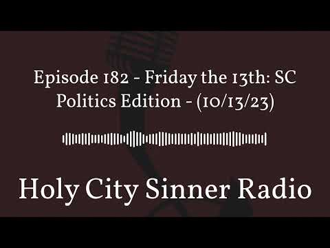 Holy City Sinner Radio - Episode 182 - Friday the 13th: SC Politics Edition - (10/13/23)