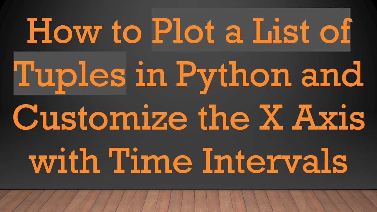 How to Plot a List of Tuples in Python and Customize the X Axis with Time Intervals