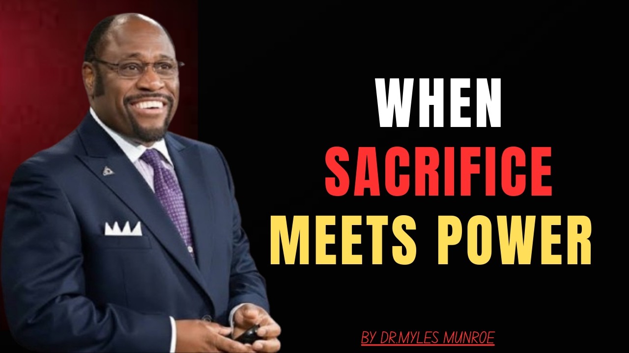 When Sacrifice Meets Power|Myles Munroe.