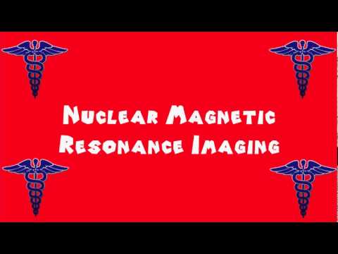 Pronounce Medical Words ― Nuclear Magnetic Resonance Imaging