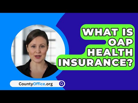 What Is OAP Health Insurance? - CountyOffice.org