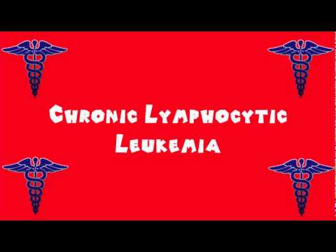 Pronounce Medical Words ― Chronic Lymphocytic Leukemia
