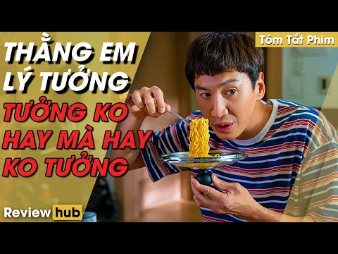 Review Hub | Tóm Tắt Phim Hài Ý Nghĩa THẰNG EM LÝ TƯỞNG Tưởng Không Hay Mà Hay Không Tưởng