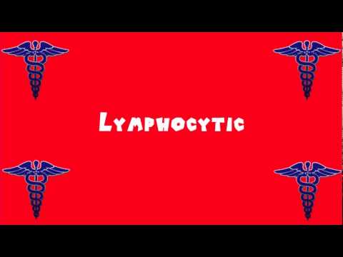 Pronounce Medical Words ― Lymphocytic