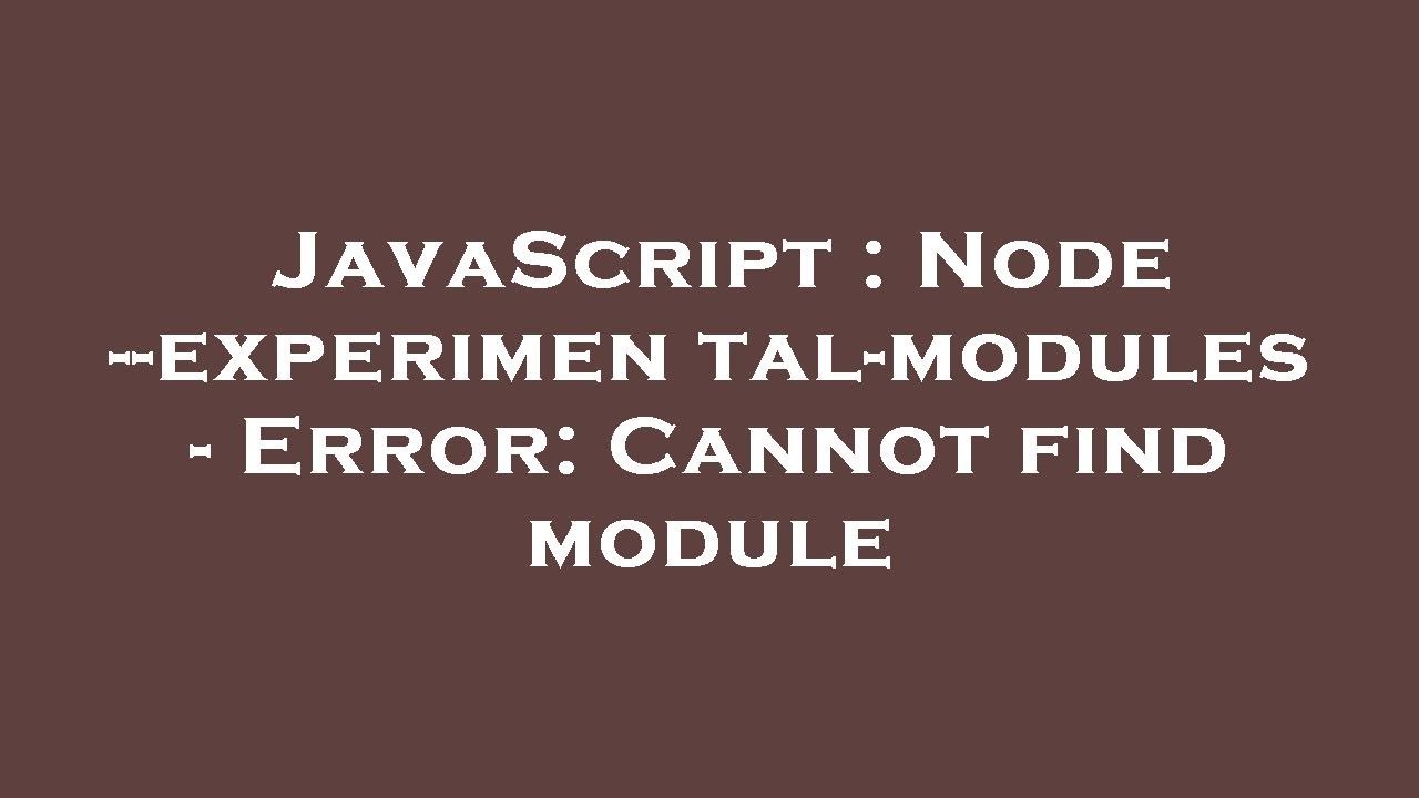 JavaScript : Node --experimental-modules - Error: Cannot find module