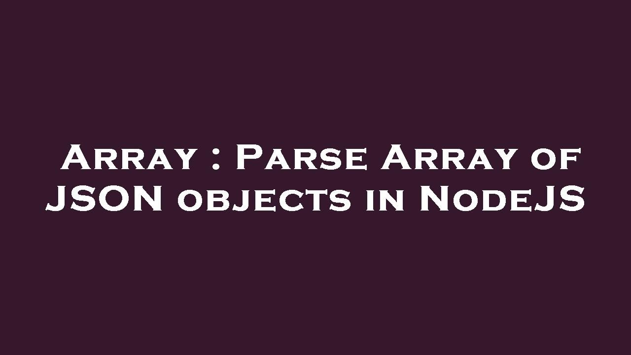 Array : Parse Array of JSON objects in NodeJS