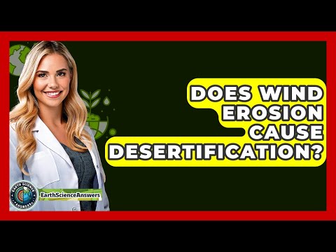 Does Wind Erosion Cause Desertification? - Earth Science Answers