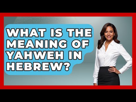 What Is The Meaning Of Yahweh In Hebrew? - Jewish Teachings For All