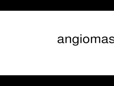 How to pronounce angiomas