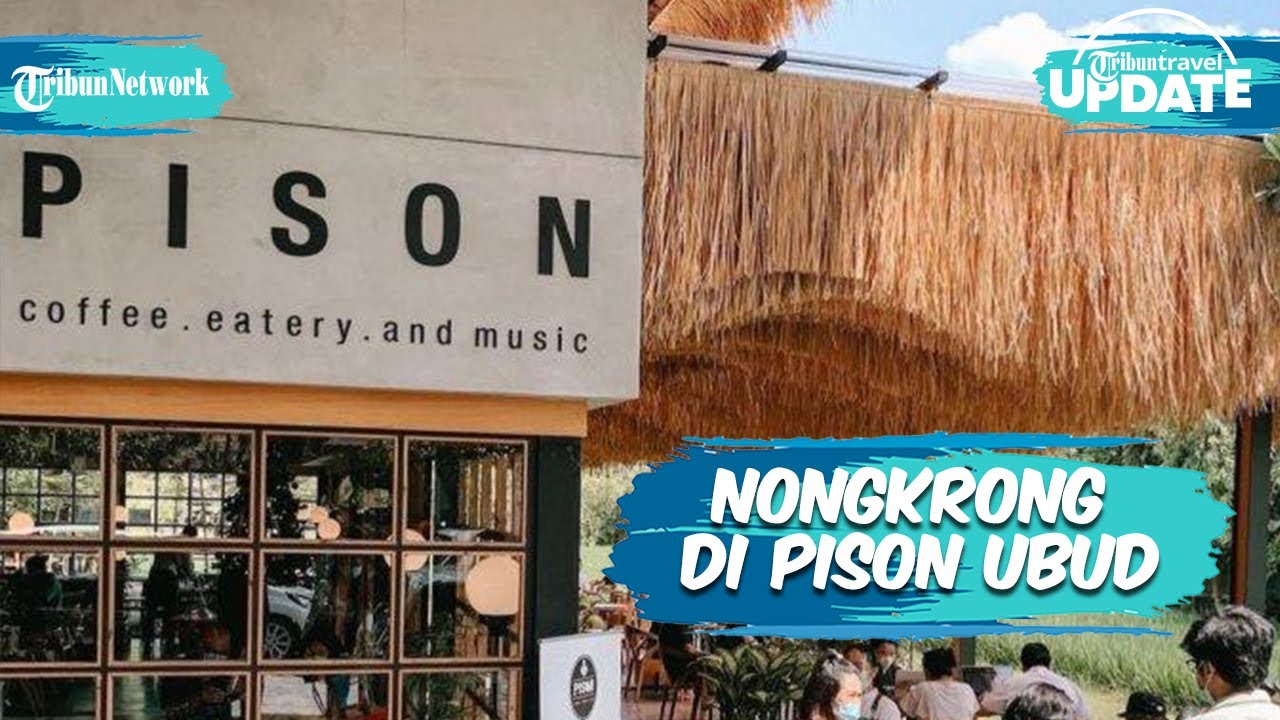 Pison Ubud, Tempat Wisata Kuliner di Bali yang Tawarkan Panorama ...