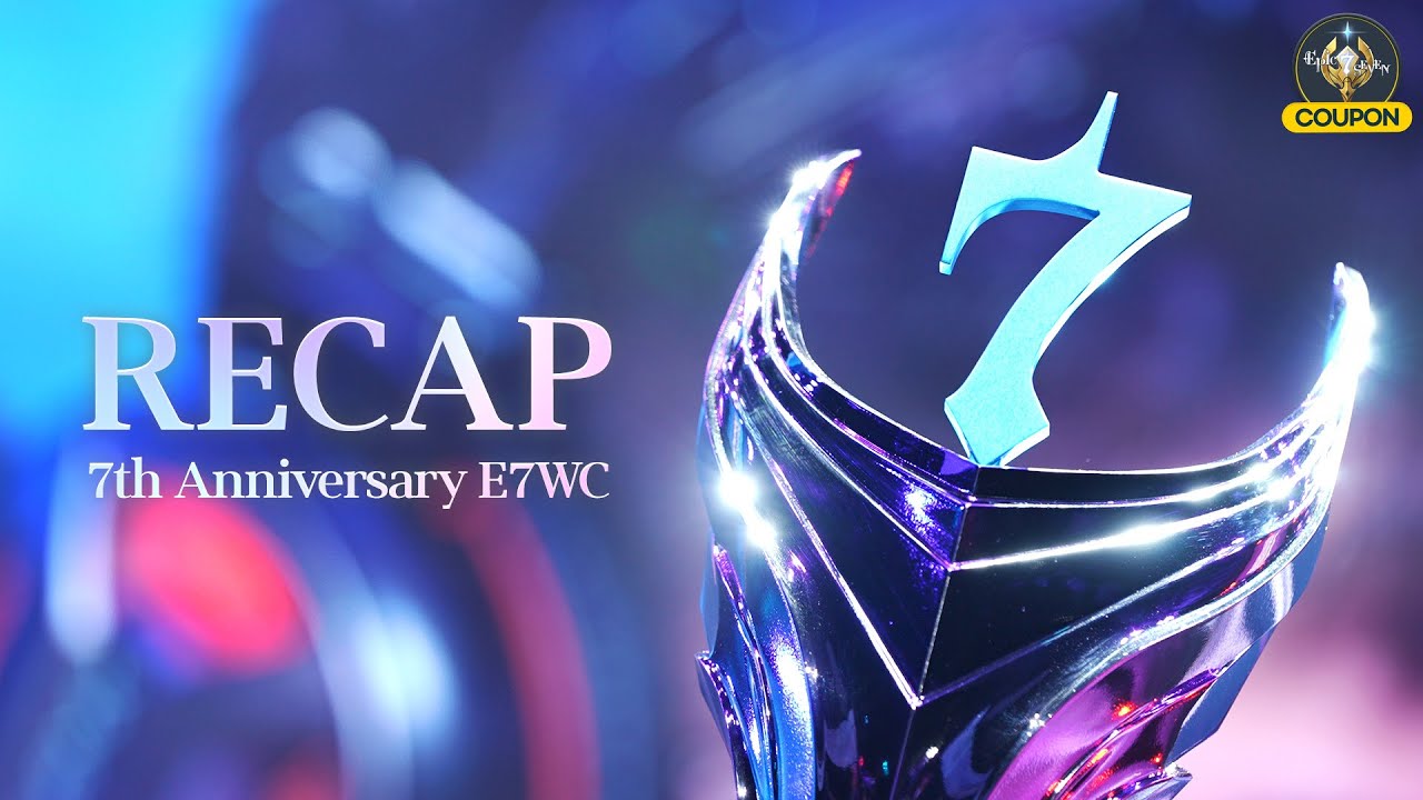 RECAP : 7th Anniversary E7WC