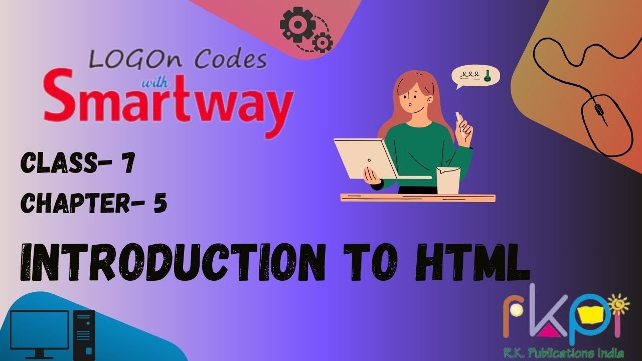 Introduction to HTML || Class - 7, Chapter - 5 || LOGON Codes with Smartway