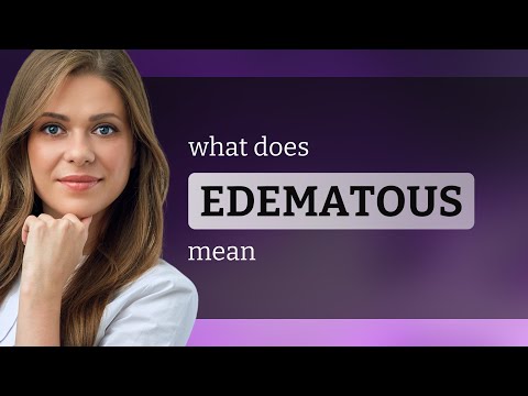 Edematous — what is EDEMATOUS meaning