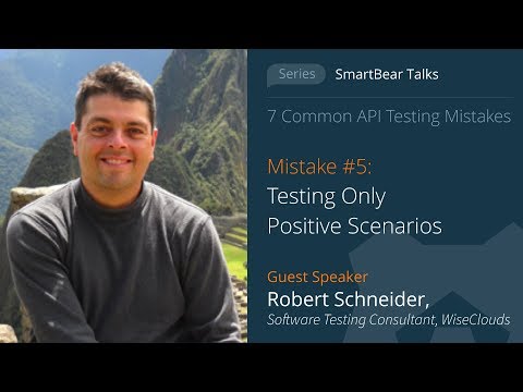 API Testing Mistake #5: Testing Only Positive Scenarios - Robert Schneider