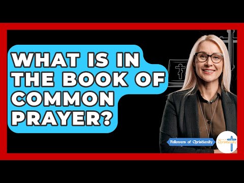 What Is In The Book Of Common Prayer? - Followers Of Christianity