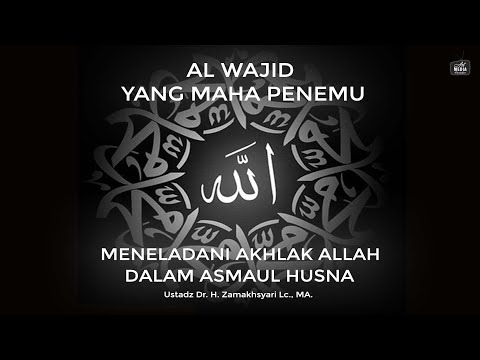 ASMAUL HUSNA "MENELADANI AKHLAK AL WAJID - YANG MAHA MENEMUKAN DAN MENGETAHUI"