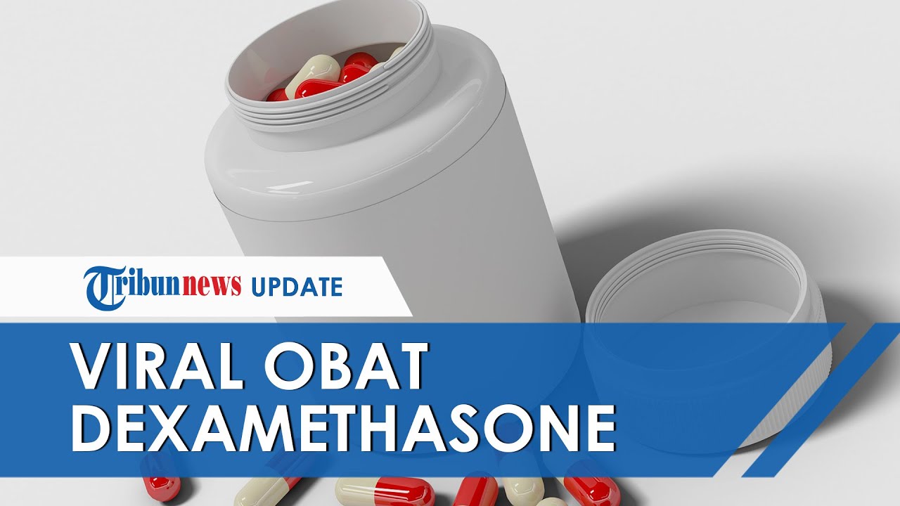 Obat Dexamethasone Disebut Efektif untuk Pasien Covid-19, Ini Kata BPOM ...
