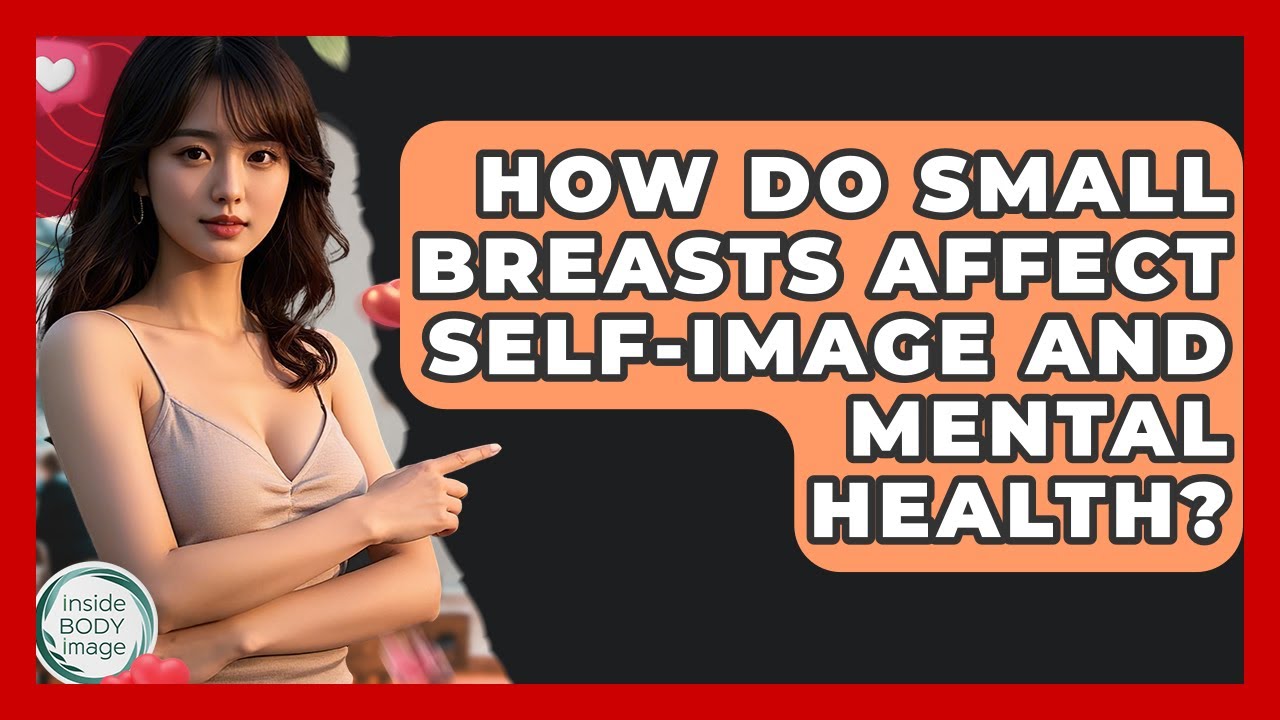 How Do Small Breasts Affect Self-image And Mental Health? - Inside Body Image