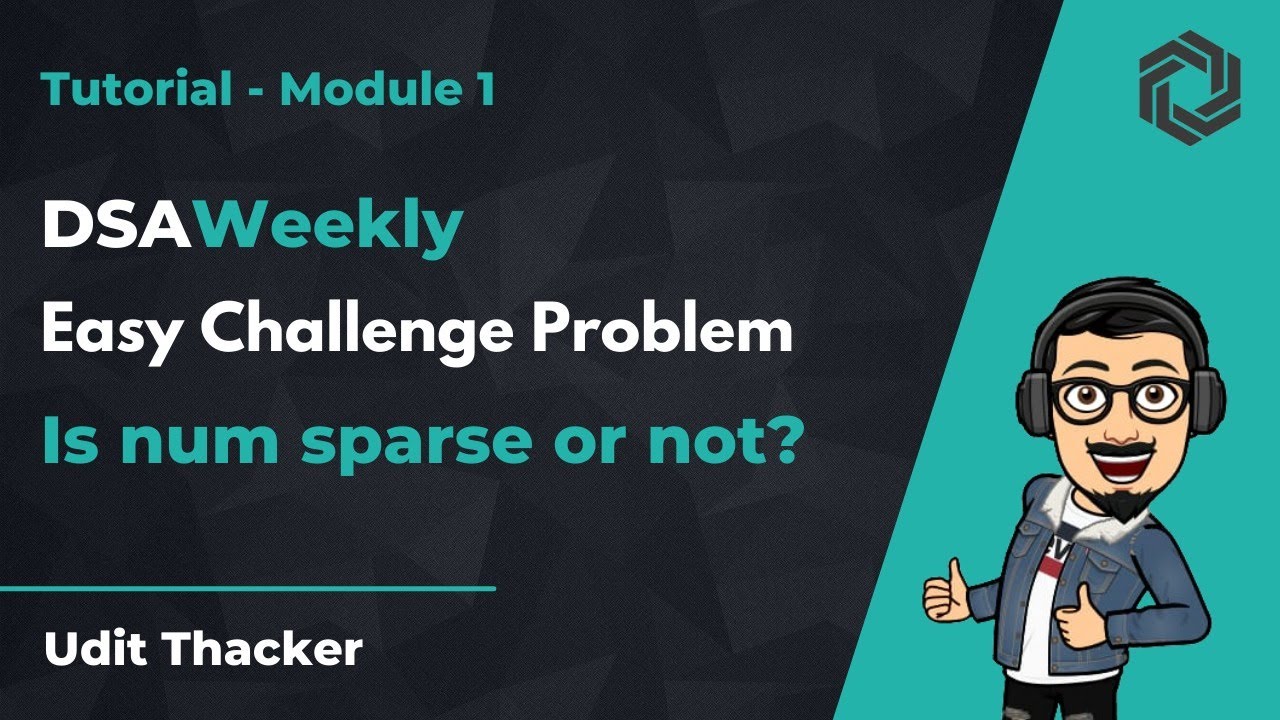 DSAWeekly Tutorial | Module 1 | Is number sparse or not? | Udit Thacker