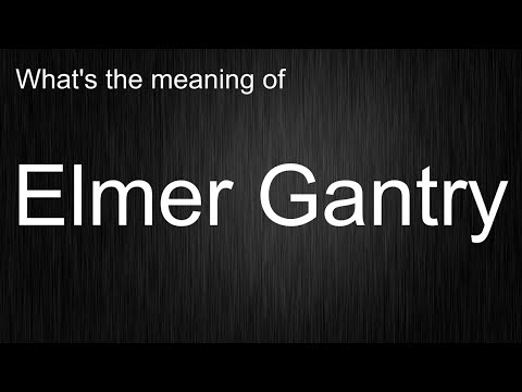 What's the meaning of "Elmer Gantry", How to pronounce Elmer Gantry?