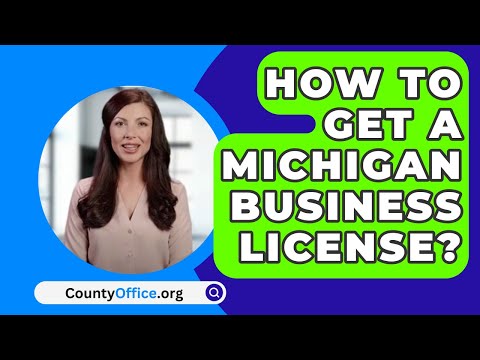 How To Get A Michigan Business License? - CountyOffice.org
