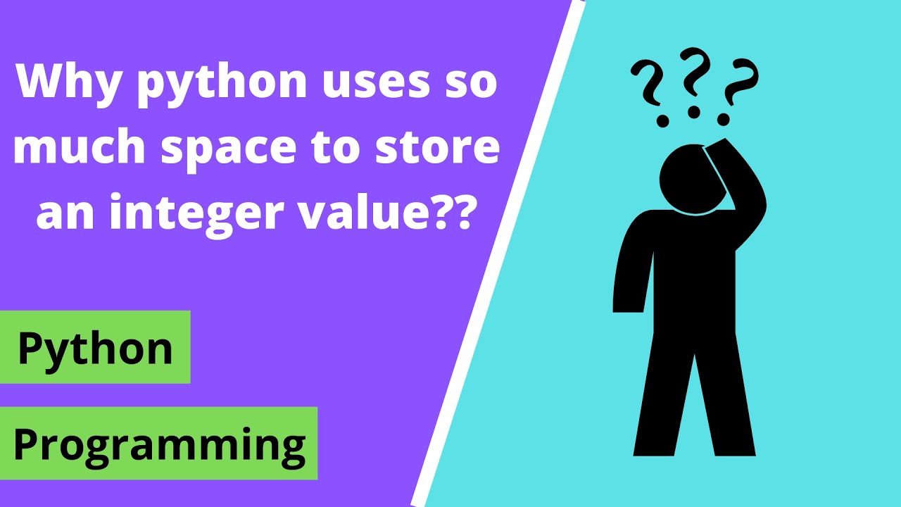 Why does python takes so much space in memory to store an integer variable.