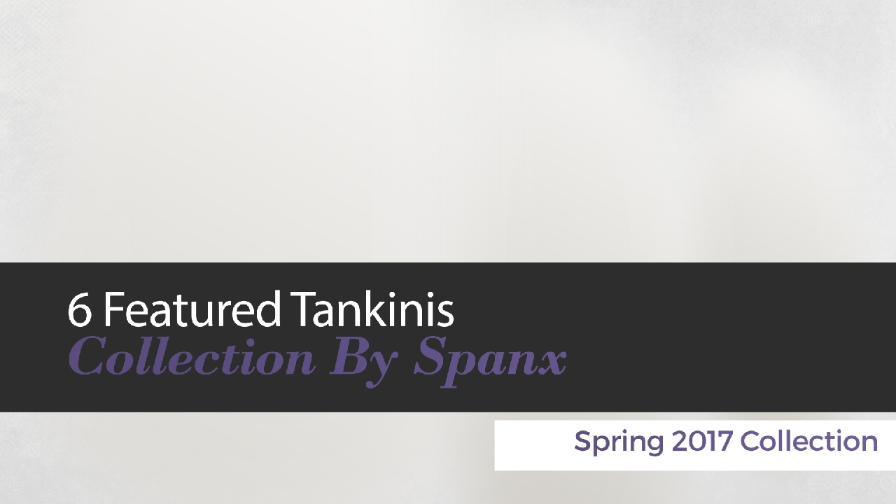 6 Featured Tankinis Collection By Spanx Spring 2017 Collection