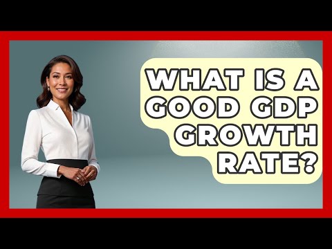 What Is A Good GDP Growth Rate? - Learn About Economics