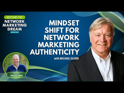 Michael Oliver: Mindset Shift For Network Marketing Authenticity