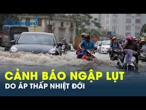 Áp thấp nhiệt đới đang “lao vun vút” theo hướng Tây Bắc, cảnh báo ngập lụt tại Hà Nội | CafeLand
