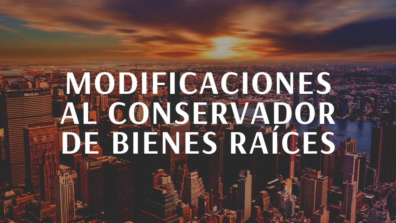 ¿Qué modificaciones deber tener el Conservador de Bienes Raíces?