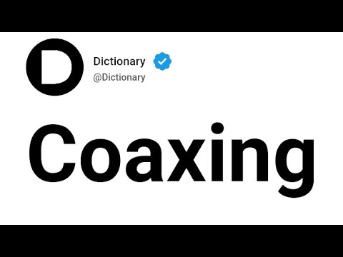 Coaxing Meaning In English
