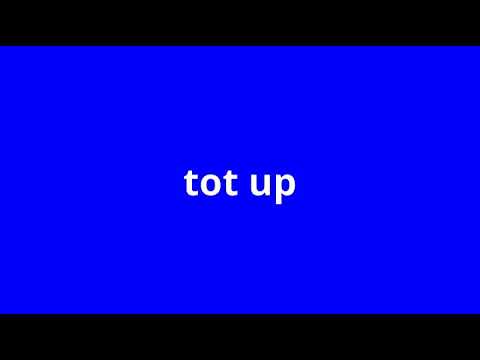 what is the meaning of tot up.