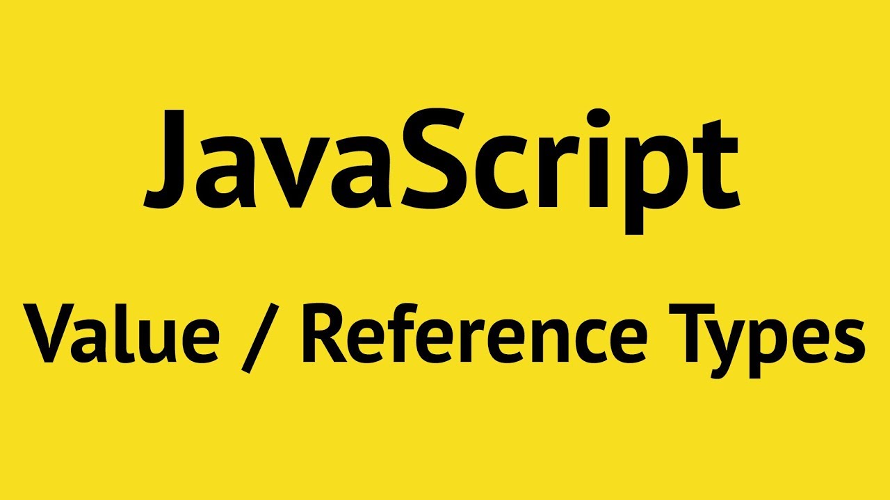 JavaScript Value vs Reference Types