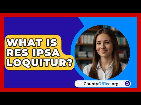 What Is Res Ipsa Loquitur? - CountyOffice.org