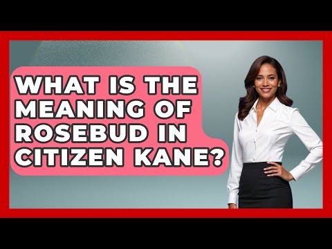 What Is The Meaning Of Rosebud In Citizen Kane? - Famous Movies Club